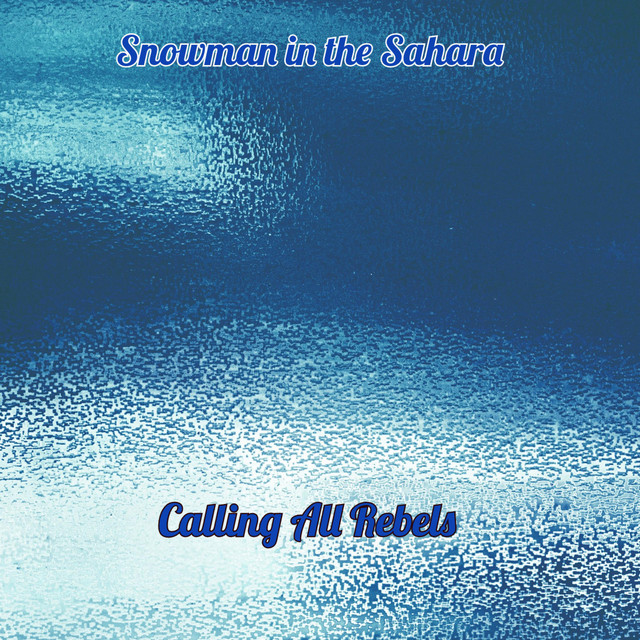 Snowman in the Sahara - song and lyrics by Calling All Rebels | Spotify
