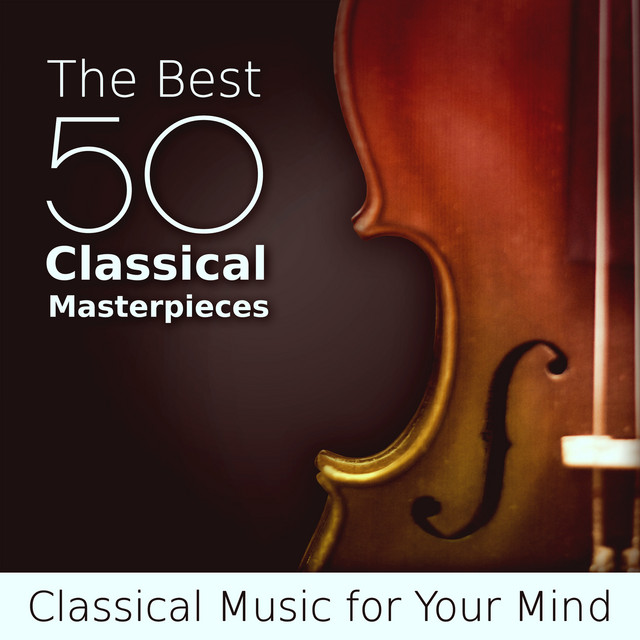 The Best 50 Classical Masterpieces: Essential Collection, Classical ...