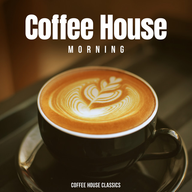 Coffee House Morning - Album by Coffee House Classics | Spotify