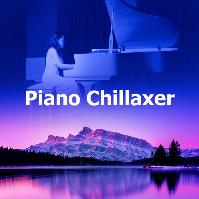 Piano Chillaxer - Album by Piano Chillax | Spotify