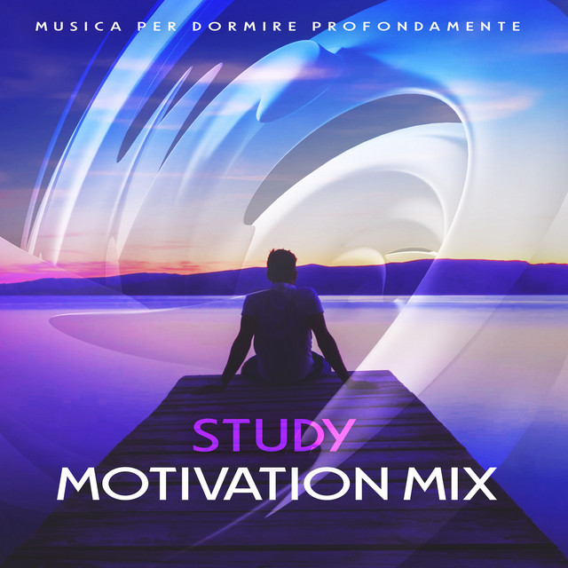 Study Motivation Mix - Album by Musica per Dormire Profondamente | Spotify