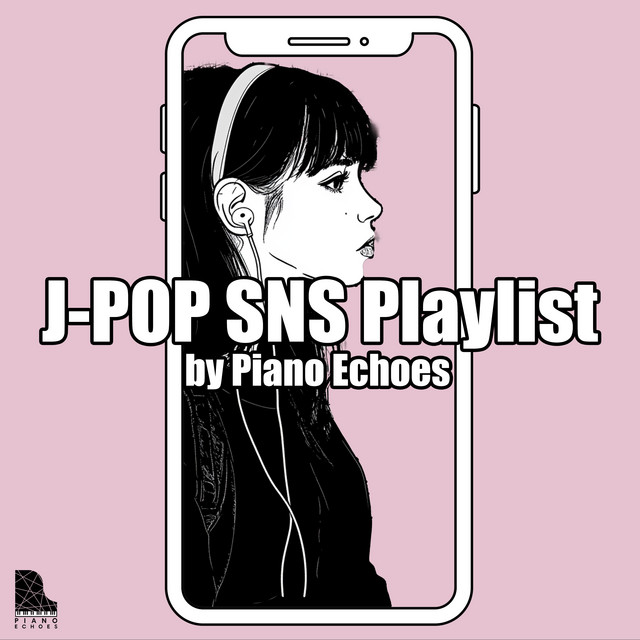 J-POP - SNS Playlist by Piano Echoes - Album by Piano Echoes | Spotify