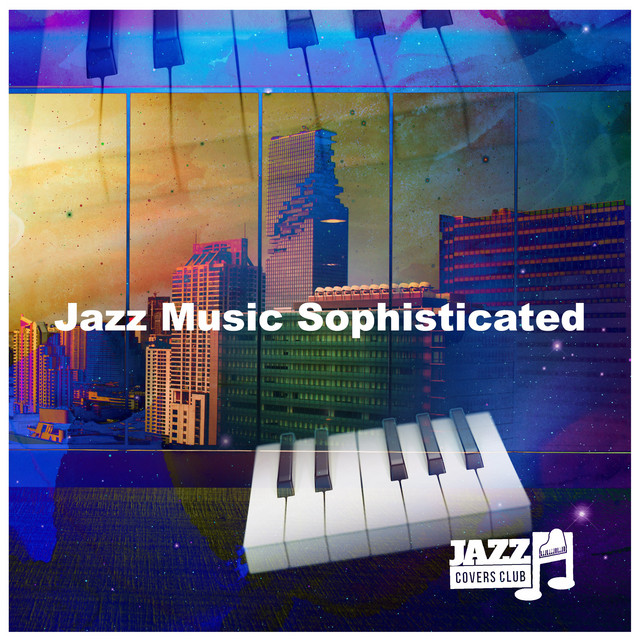 Jazz Music Sophisticated - Album by Jazz Covers Club | Spotify