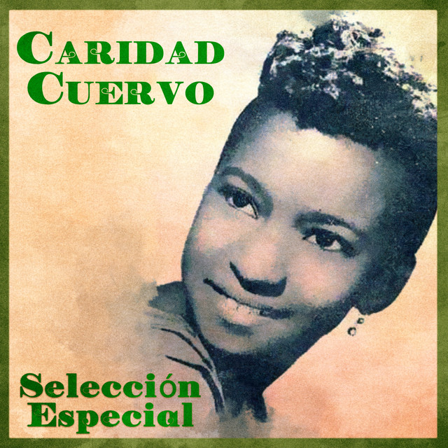 Selección Especial (Remastered) - Album by Caridad Cuervo | Spotify