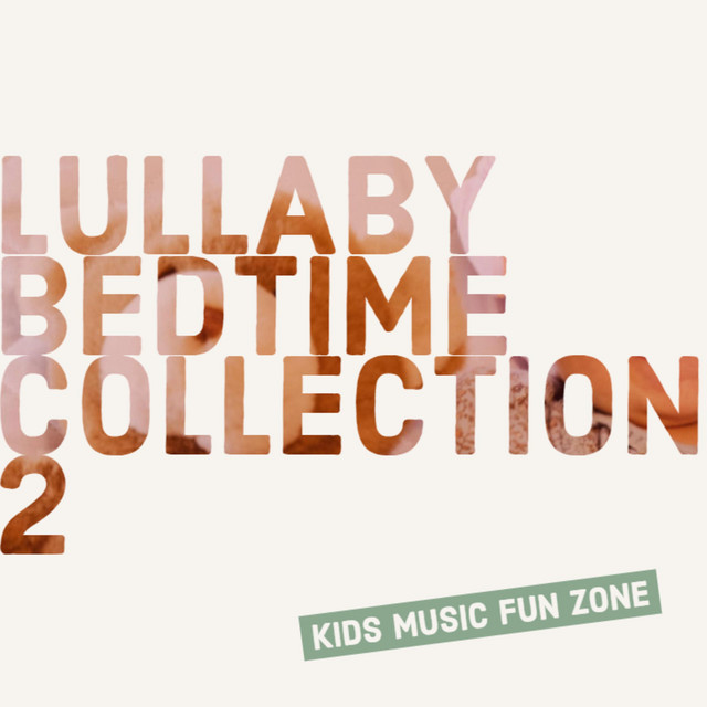 Lullaby Bedtime Collection 2 - Album by KIds Music Fun Zone | Spotify