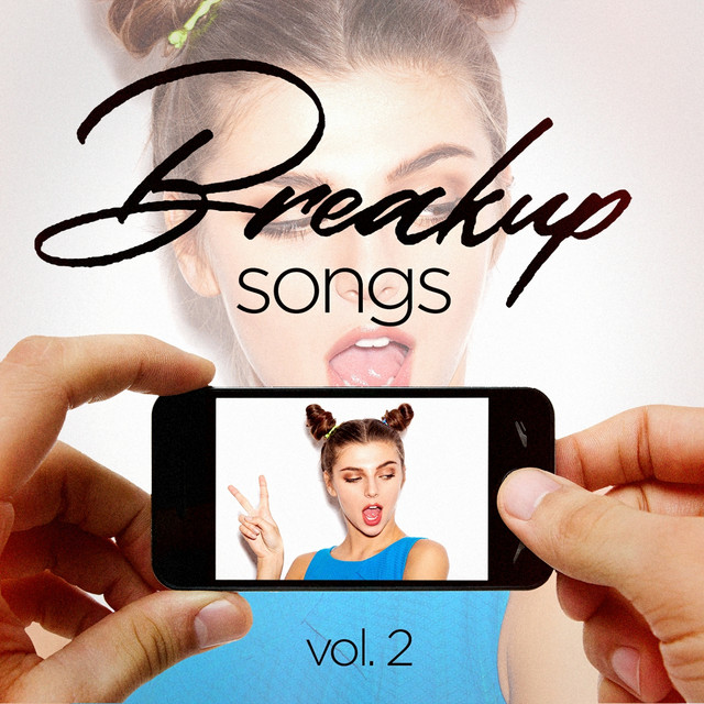 Breakup Songs, Vol. 2 (Sad and Upbeat Hits to Help You Get Through It ...