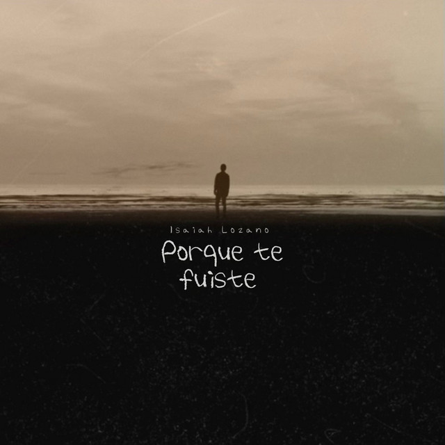 Porque Te Fuiste - Single by Isaiah lozano | Spotify
