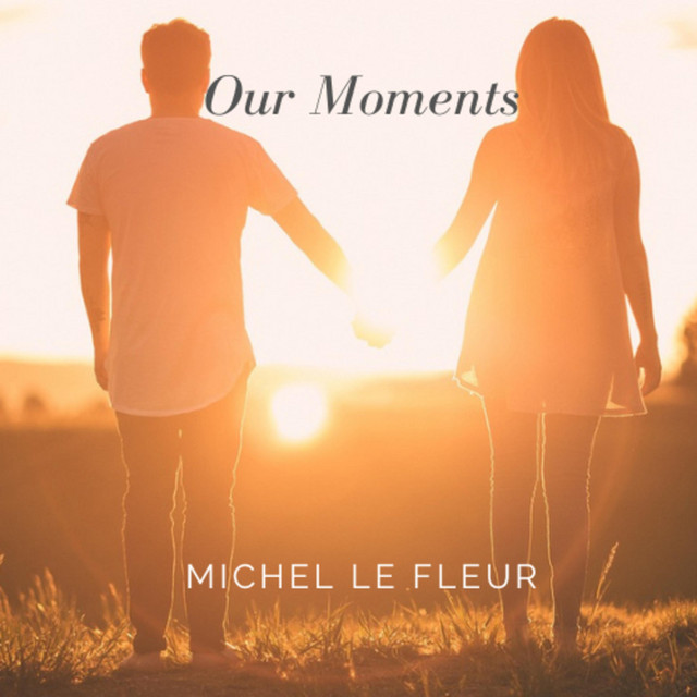 Our Moments - Single by Michel Le Fleur | Spotify