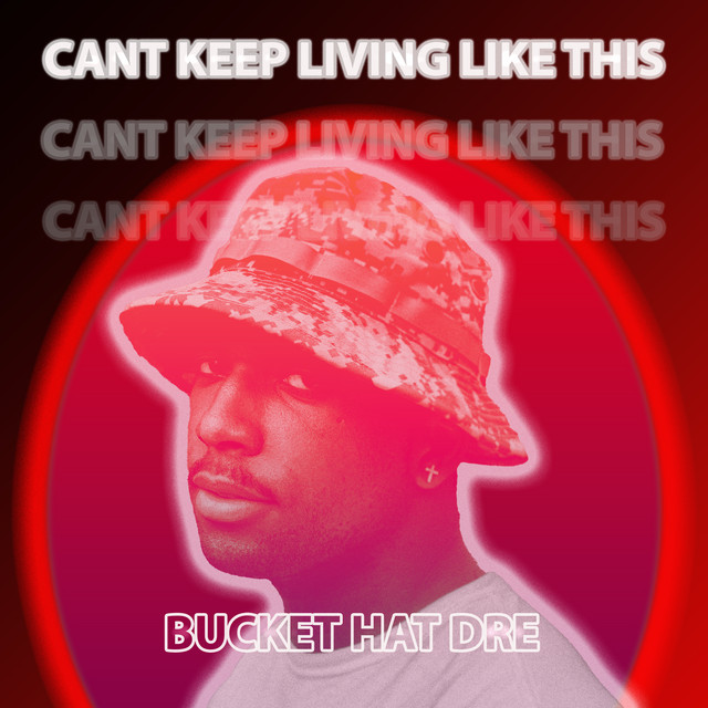 Cant Keep Living Like This - Album by Bucket Hat Dre | Spotify