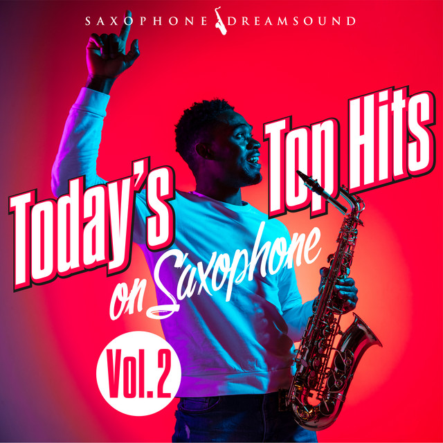 Today's Top Hits on Saxophone, Vol. 2 - Album by Saxophone Dreamsound ...