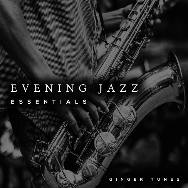 Evening Jazz Essentials - Album by Ginger Tunes | Spotify