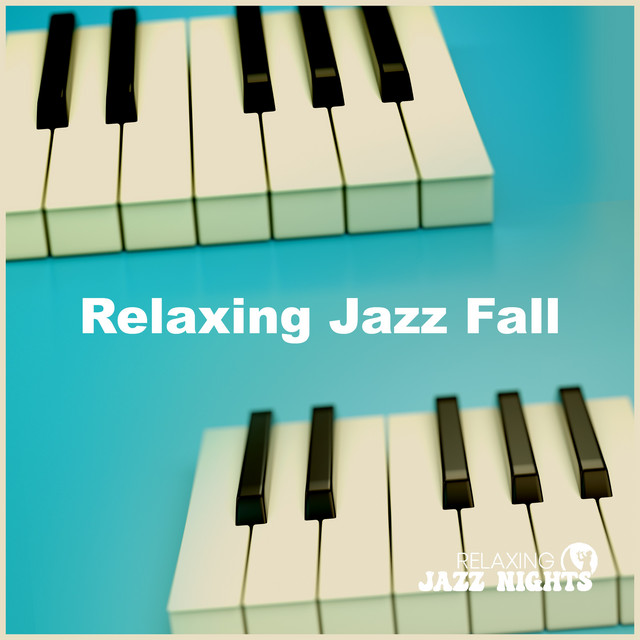 Relaxing Jazz Fall - Album by Relaxing Jazz Nights | Spotify
