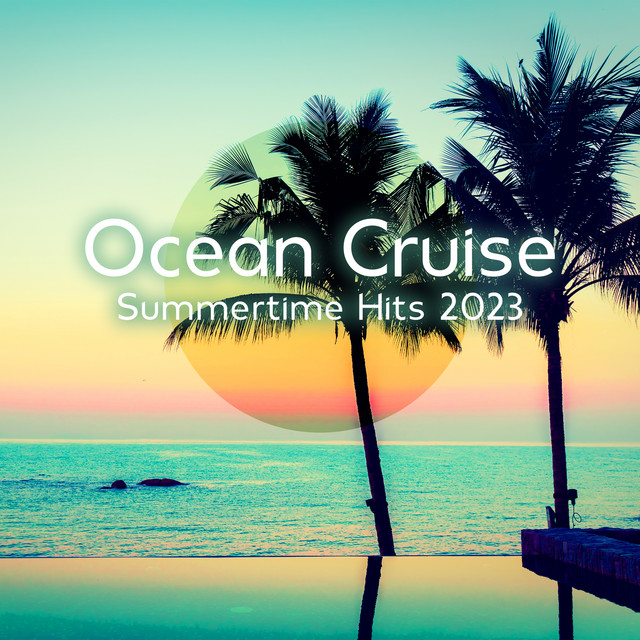 Ocean Cruise: Summertime Hits 2023, Deep House Lounge Music, Chillout ...