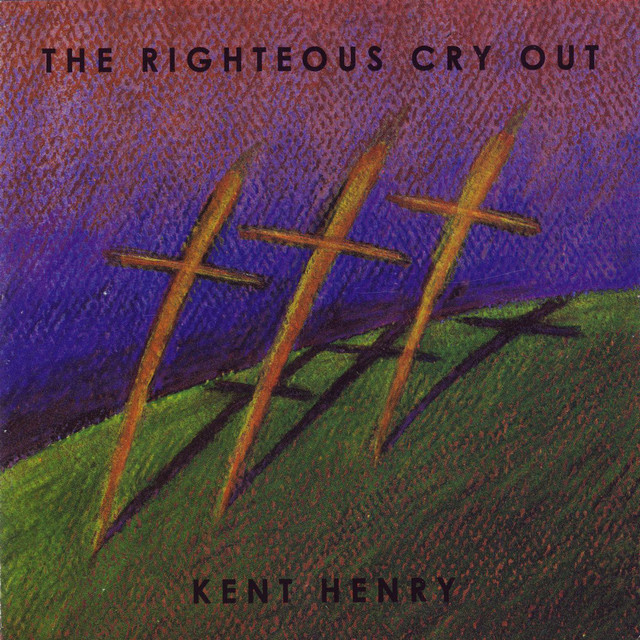 The Righteous Cry Out - Album by Kent Henry | Spotify