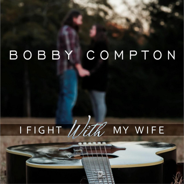 I Fight With My Wife - Single by Bobby Compton | Spotify
