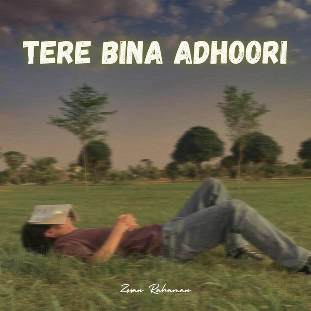 Tere Bina Adhoori - Single by Zesan Rahaman | Spotify
