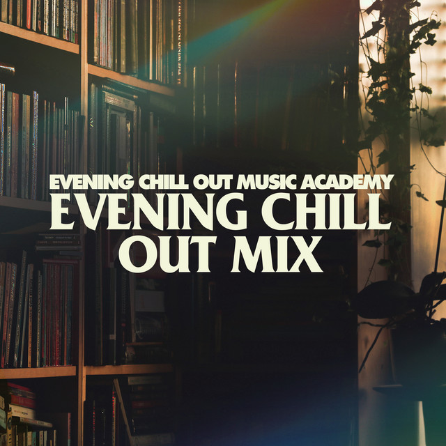 Evening Chill Out Mix - Album by Evening Chill Out Music Academy | Spotify