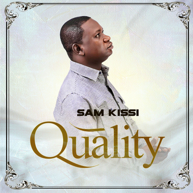 Quality - Single by SAM KISSI | Spotify