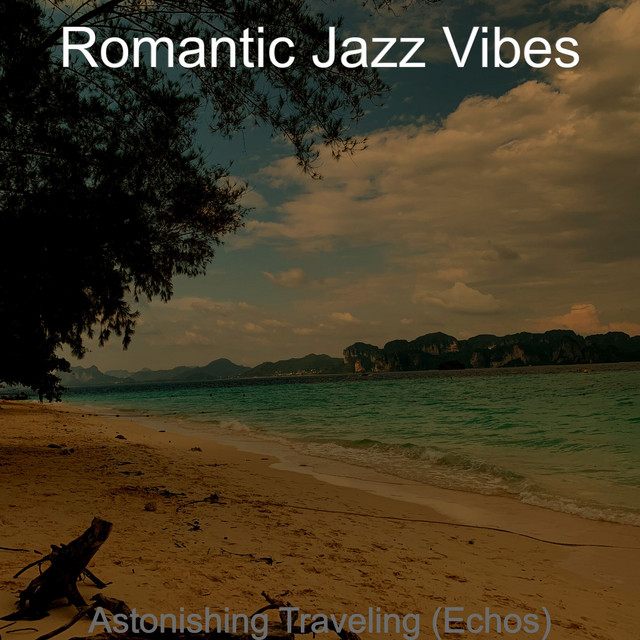 Astonishing Traveling (Echos) - Album by Romantic Jazz Vibes | Spotify