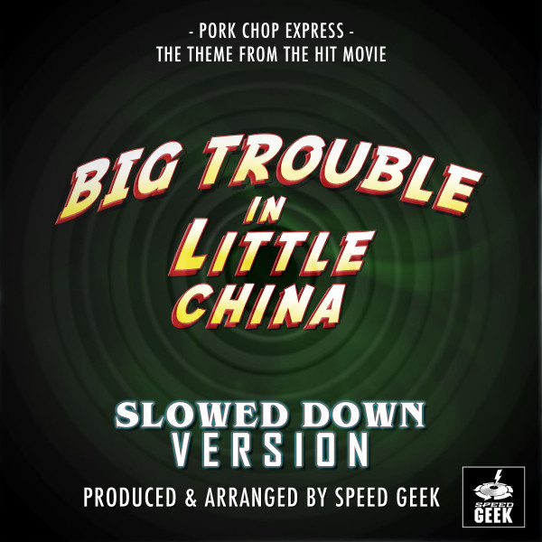 Pork Chop Express (From "Big Trouble In Little China") [Slowed Down ...