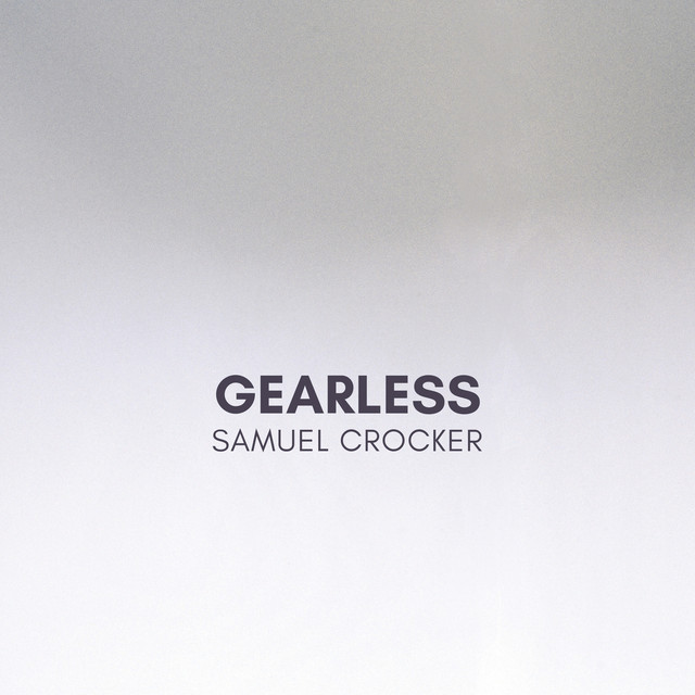 Gearless - song and lyrics by Samuel Crocker | Spotify