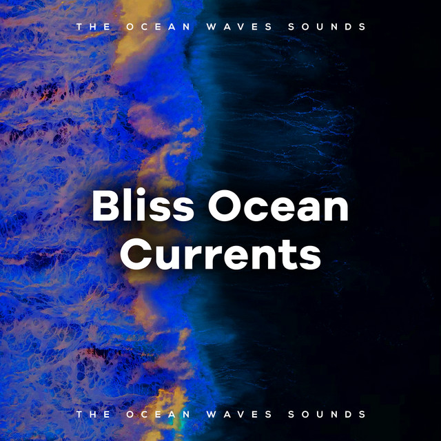 Bliss Ocean Currents - Album by The Ocean Waves Sounds | Spotify