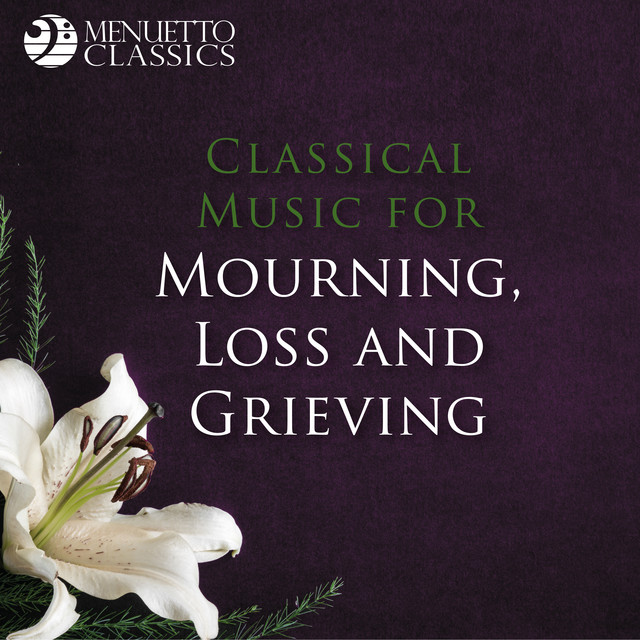 Classical Music for Mourning, Loss and Grieving - Compilation by ...