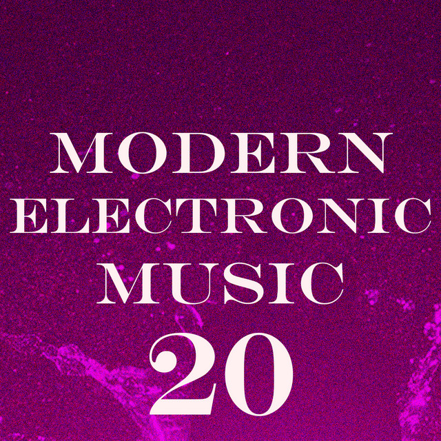 Modern Electronic Music, Vol. 20 - Compilation by Various Artists | Spotify