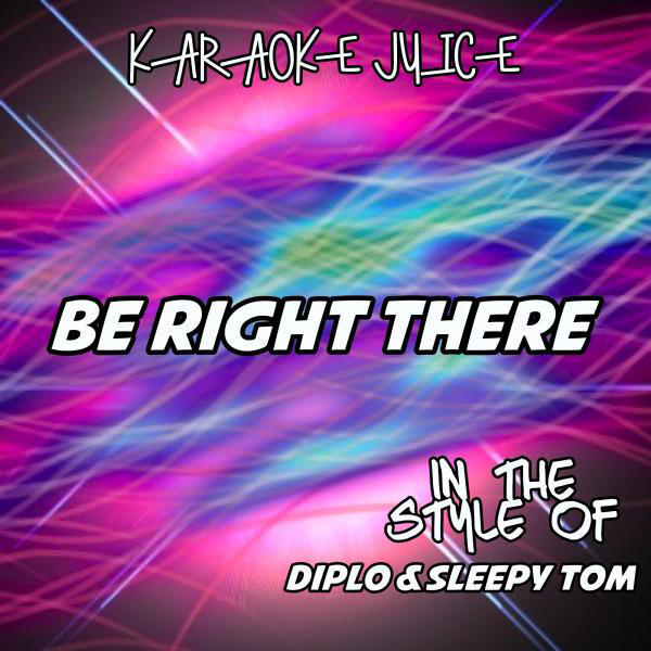 Be Right There (Originally Performed by Diplo & Sleepy Tom) [Karaoke ...