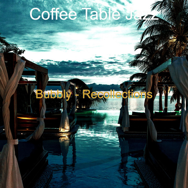 Bubbly - Recollections - Album by Coffee Table Jazz | Spotify
