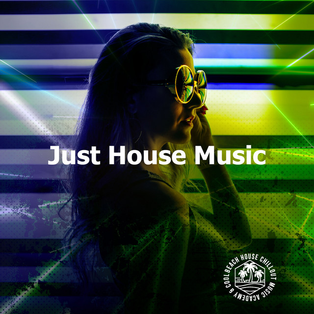 Just House Music - Album by Beach House Chillout Music Academy & Cool ...