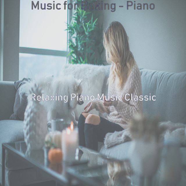 Music for Baking - Piano - Album by Relaxing Piano Music Classic | Spotify