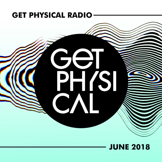 Get Physical Radio - June 2018 - Album by Get Physical Radio | Spotify