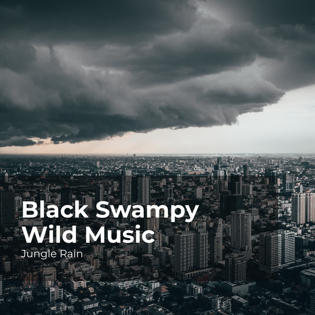 Black Swampy Wild Music - Album by Jungle Rain | Spotify