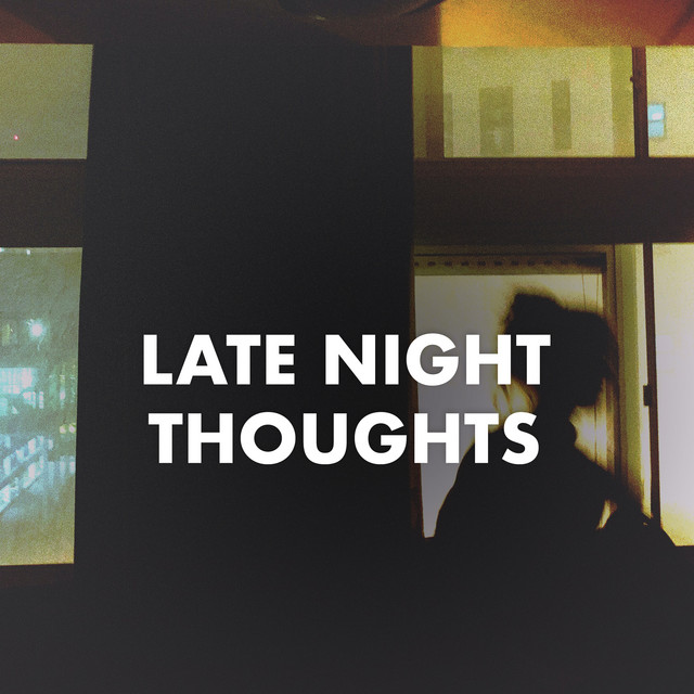 Late Night Thoughts - Compilation by Various Artists | Spotify