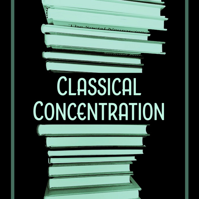 Classical Concentration – Music for Study, Train Brain, Perfect Memory ...