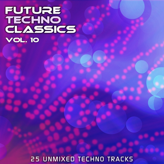 Future Techno Classics Vol. 10 - Compilation by Various Artists | Spotify