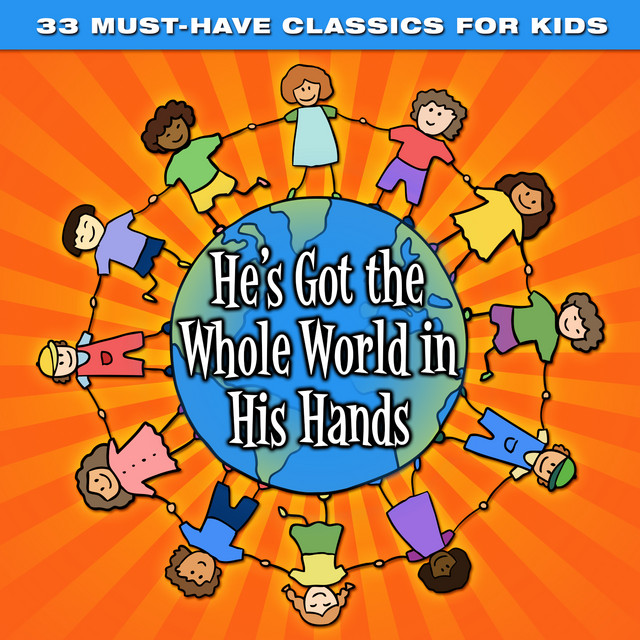 33 Must-Have Classics for Kids: He's Got the Whole World in His Hands ...