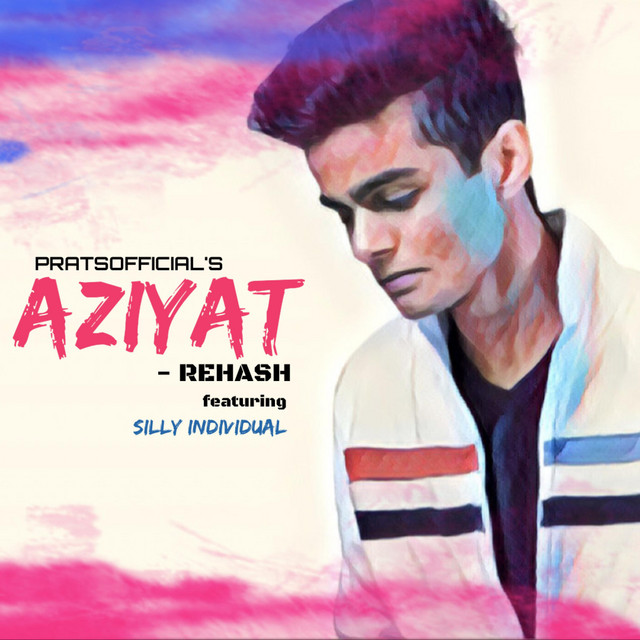 Aziyat - Rehash - song and lyrics by Pratsofficial, Silly Individial ...