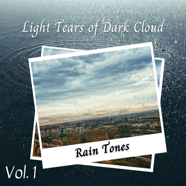 Rain Tones: Light Tears of Dark Cloud Vol. 1 - Album by Rain Hive | Spotify