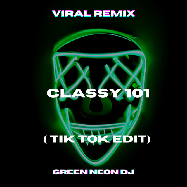 Classy 101 (Tik Tok Edit) [Remix] - Single by Green Neon DJ | Spotify