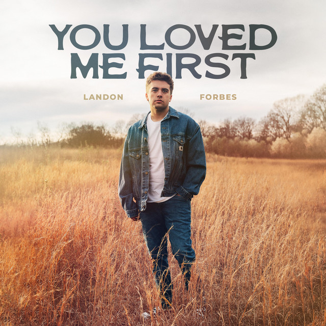 You Loved Me First - Single by Landon Forbes | Spotify