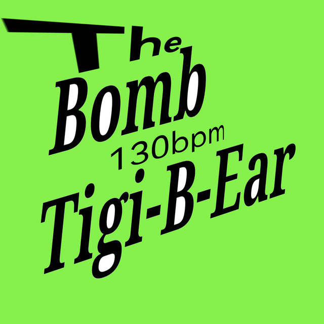 The Bomb 130bpm - Album by Tigi-B-Ear | Spotify