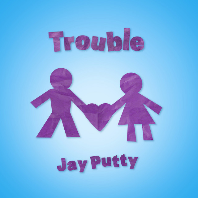 Trouble - Single by Jay Putty | Spotify