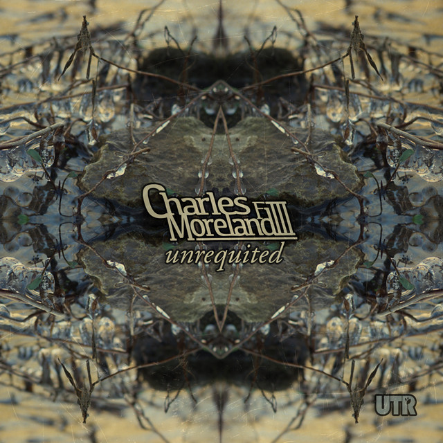 Unrequited - Album by Charles F. Moreland III | Spotify