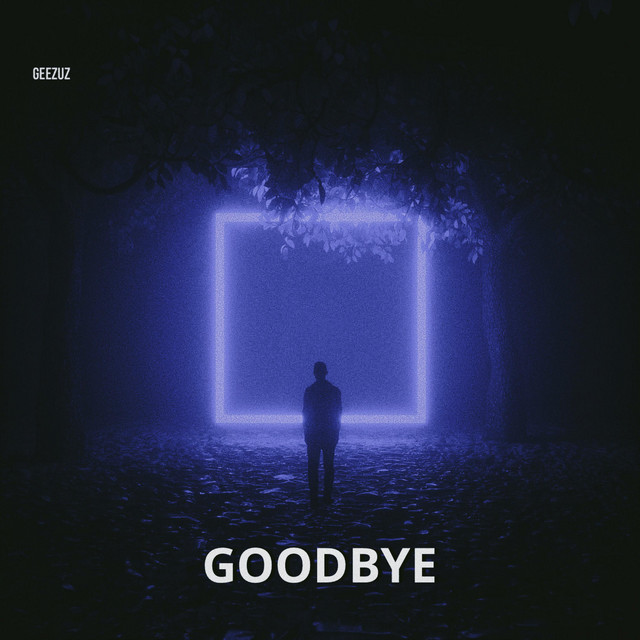 Goodbye - Single by Geezuz | Spotify