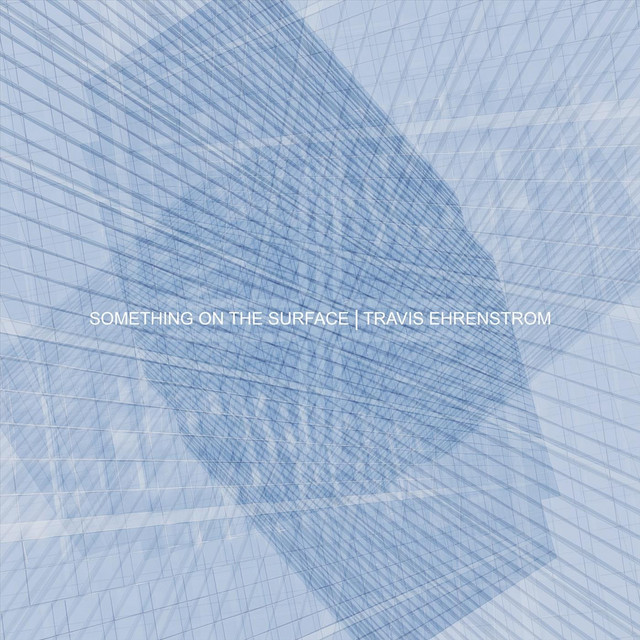 Something on the Surface - Album by Travis Ehrenstrom | Spotify