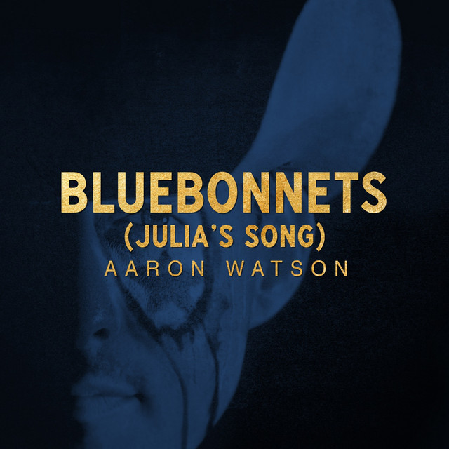 Bluebonnets (Julia's Song) – Sencillo de Aaron Watson | Spotify