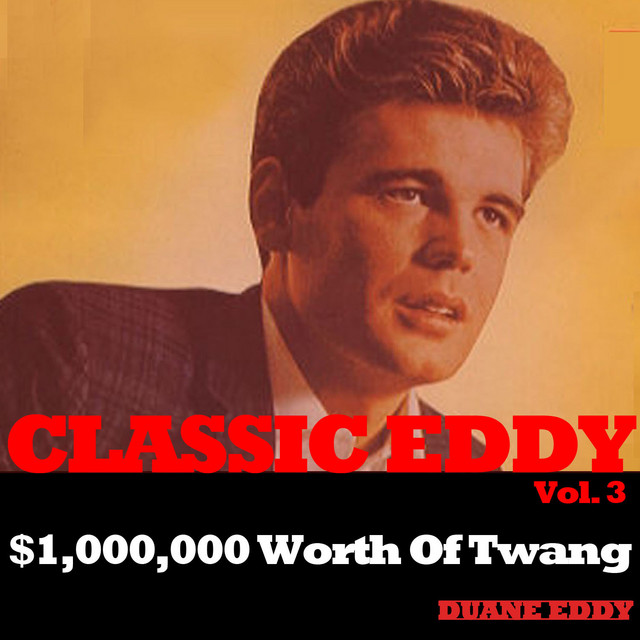 Classic Eddy, Vol. 3: $1,000,000 Worth Of Twang - Album by Duane Eddy ...