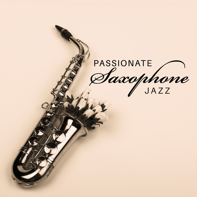 Passionate Saxophone Jazz: Background Music for Romantic Date, Sensual ...
